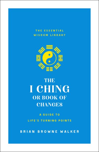 I Ching or Book of Changes - translation by Brian Browne Walker | BRIAN ...