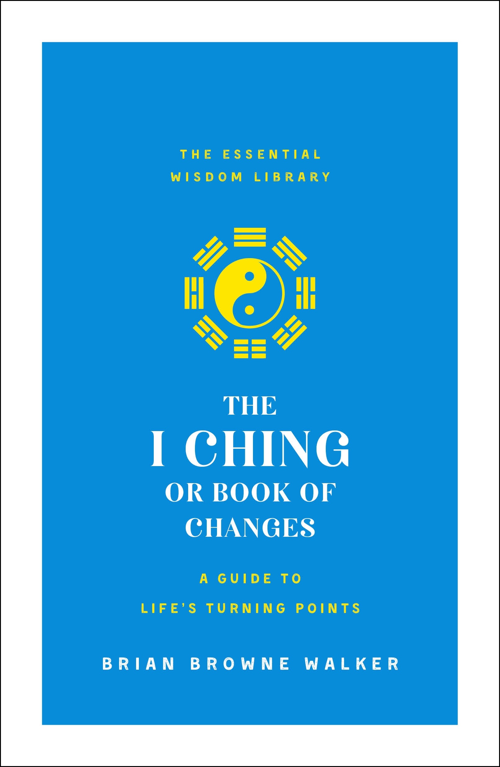 I Ching or Book of Changes - translation by Brian Browne Walker | BRIAN ...
